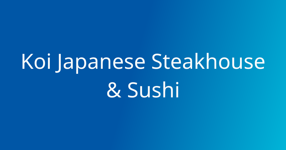Order Authentic Japanese Online | Koi Japanese Steakhouse & Sushi ...